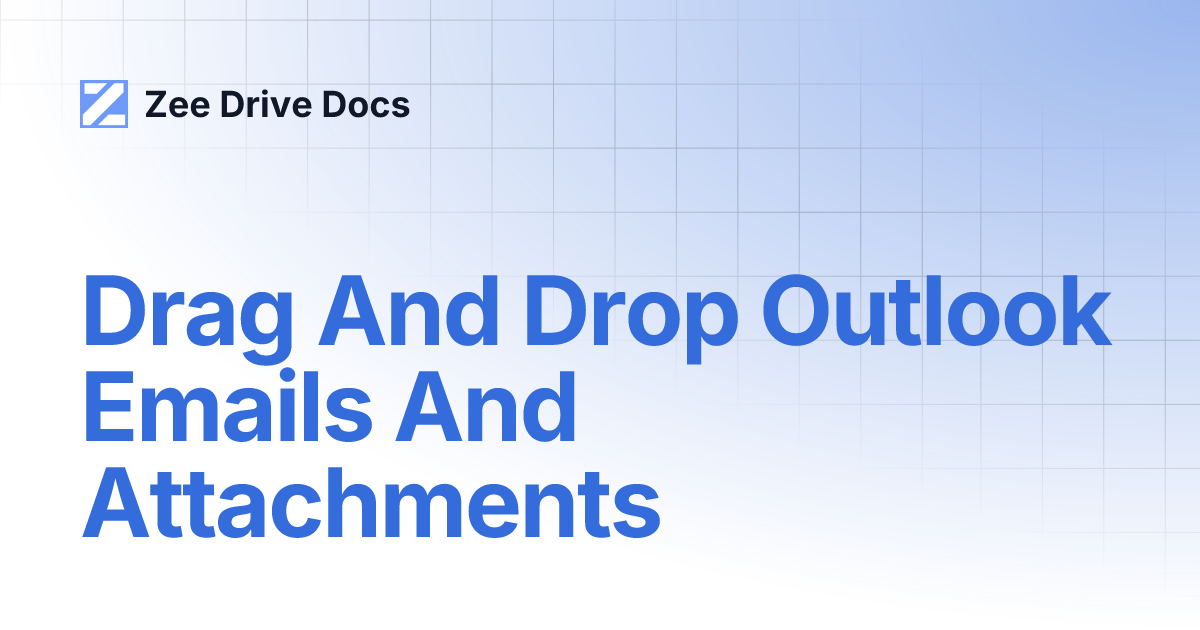 Drag And Drop Outlook Emails And Attachments | Zee Drive Docs
