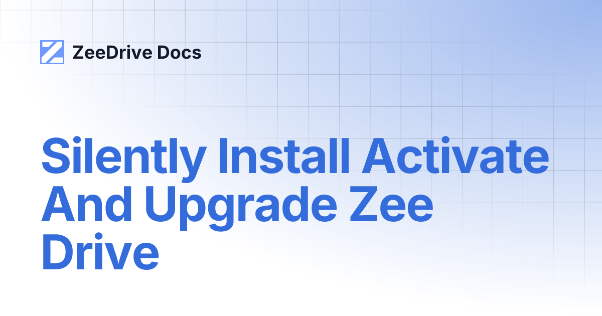 Silently Install Activate And Upgrade Zee Drive | ZeeDrive Docs