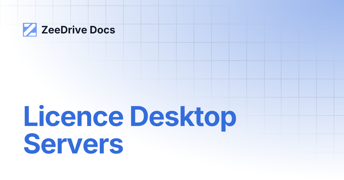 Licence Desktop Servers | ZeeDrive Docs