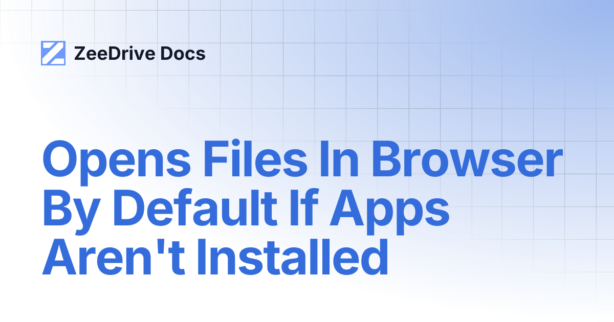 Opens Files In Browser By Default If Apps Aren't Installed | ZeeDrive Docs