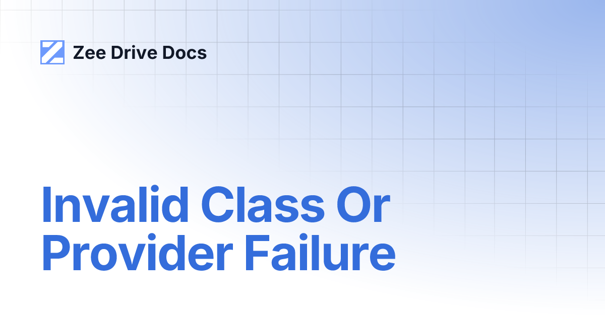 Invalid Class Or Provider Failure | Zee Drive Docs