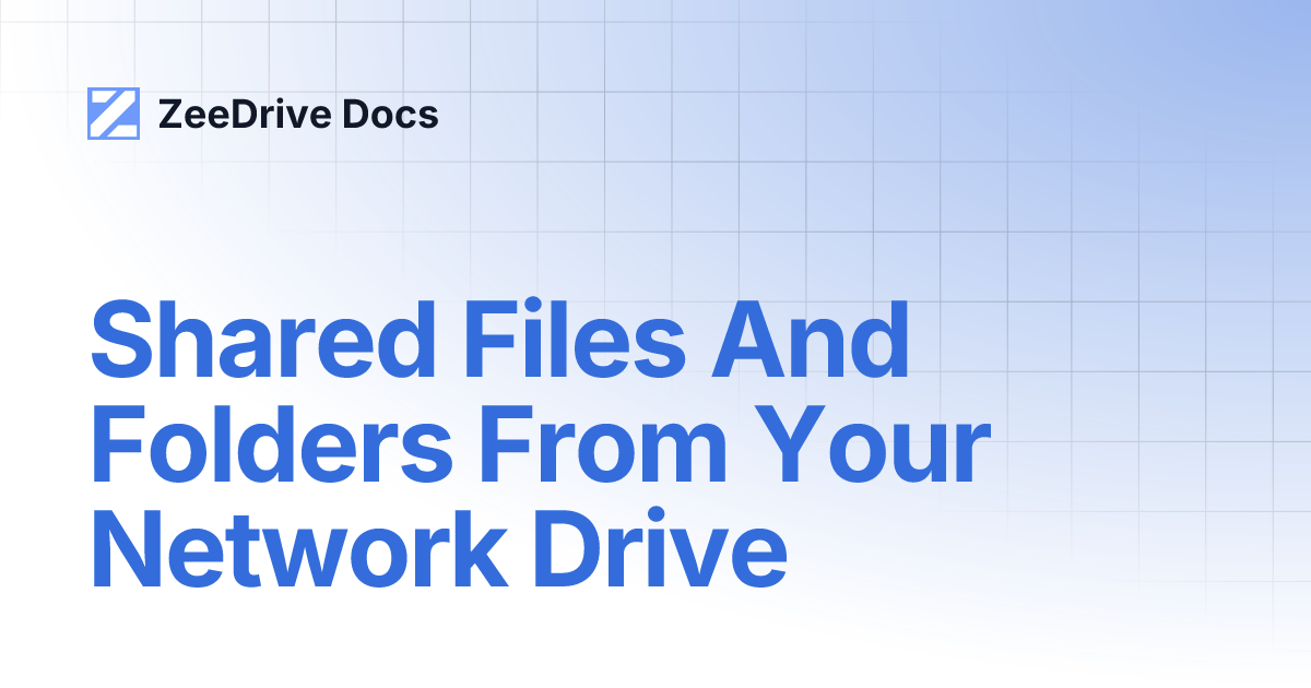 Shared Files And Folders From Your Network Drive | Zee Drive Docs