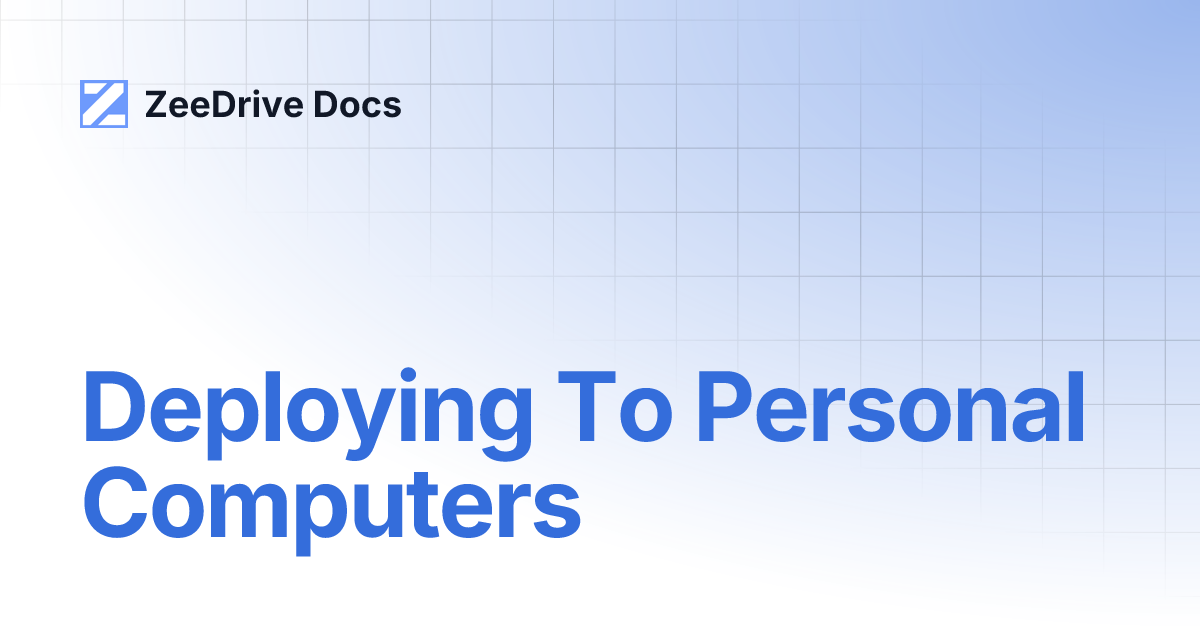 Deploying To Personal Computers | ZeeDrive Docs